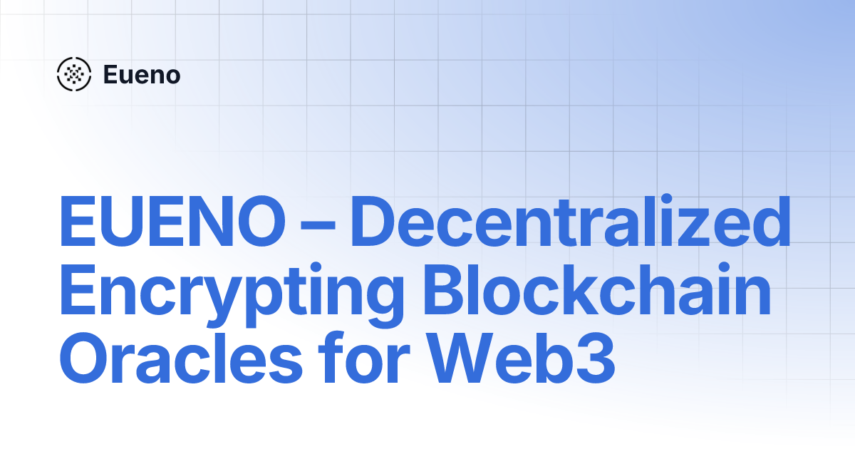 EUENO – Decentralized Encrypting Blockchain Oracles for Web3 | Eueno